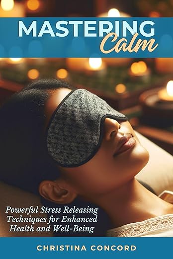 Mastering Calm: Powerful Stress Releasing Techniques for Enhanced Health and Well-Being eBook ...