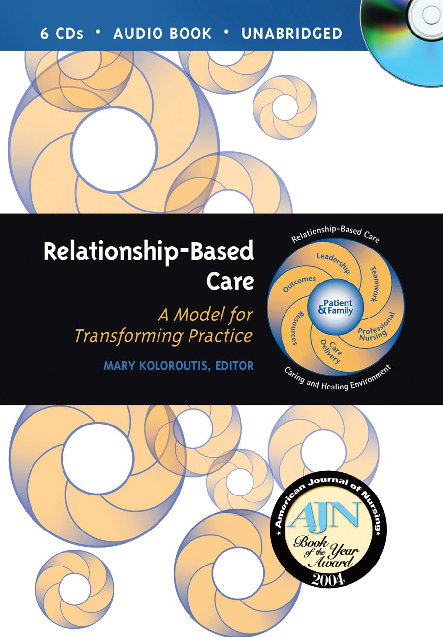 Relationship-Based Care: A Model for Transforming Practice: Mary ...
