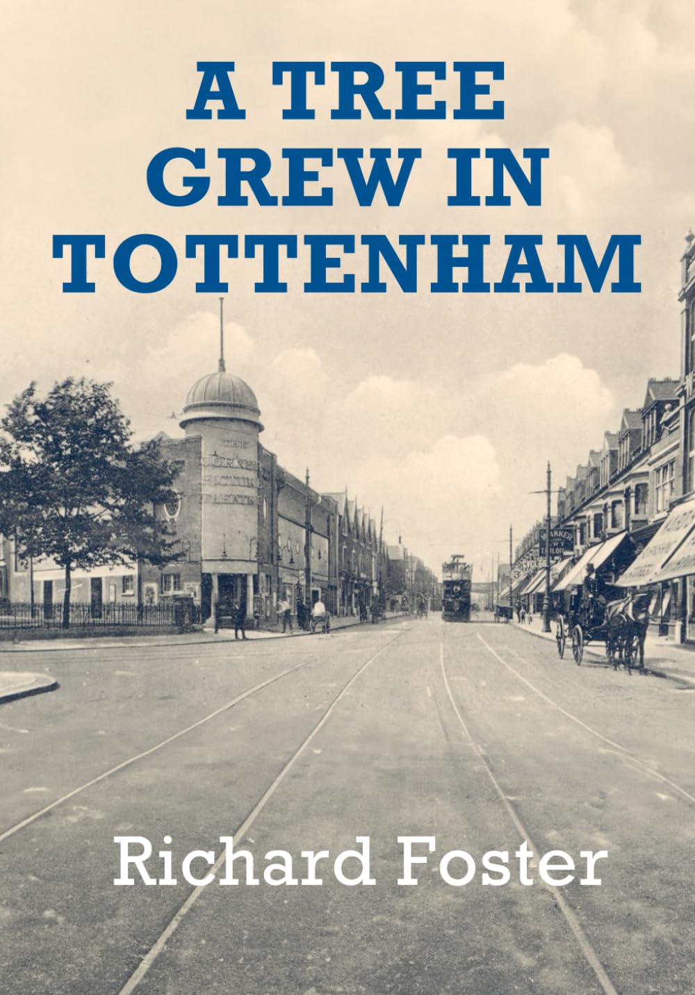 A Tree Grew in Tottenham: A family history/memoir: Amazon.co.uk: Foster ...