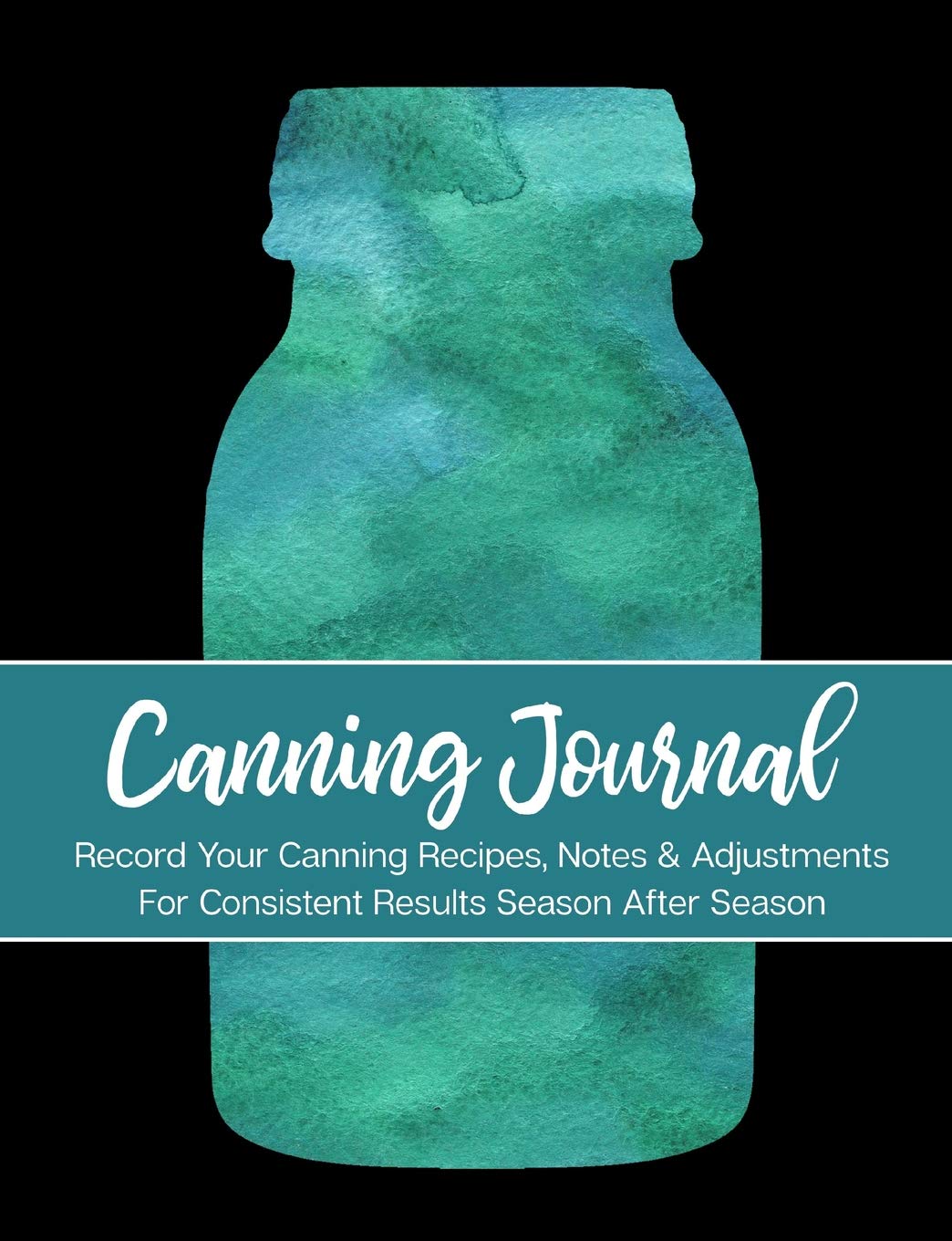 Canning Journal: Record Your Canning Recipes, Notes & Adjustments for ...