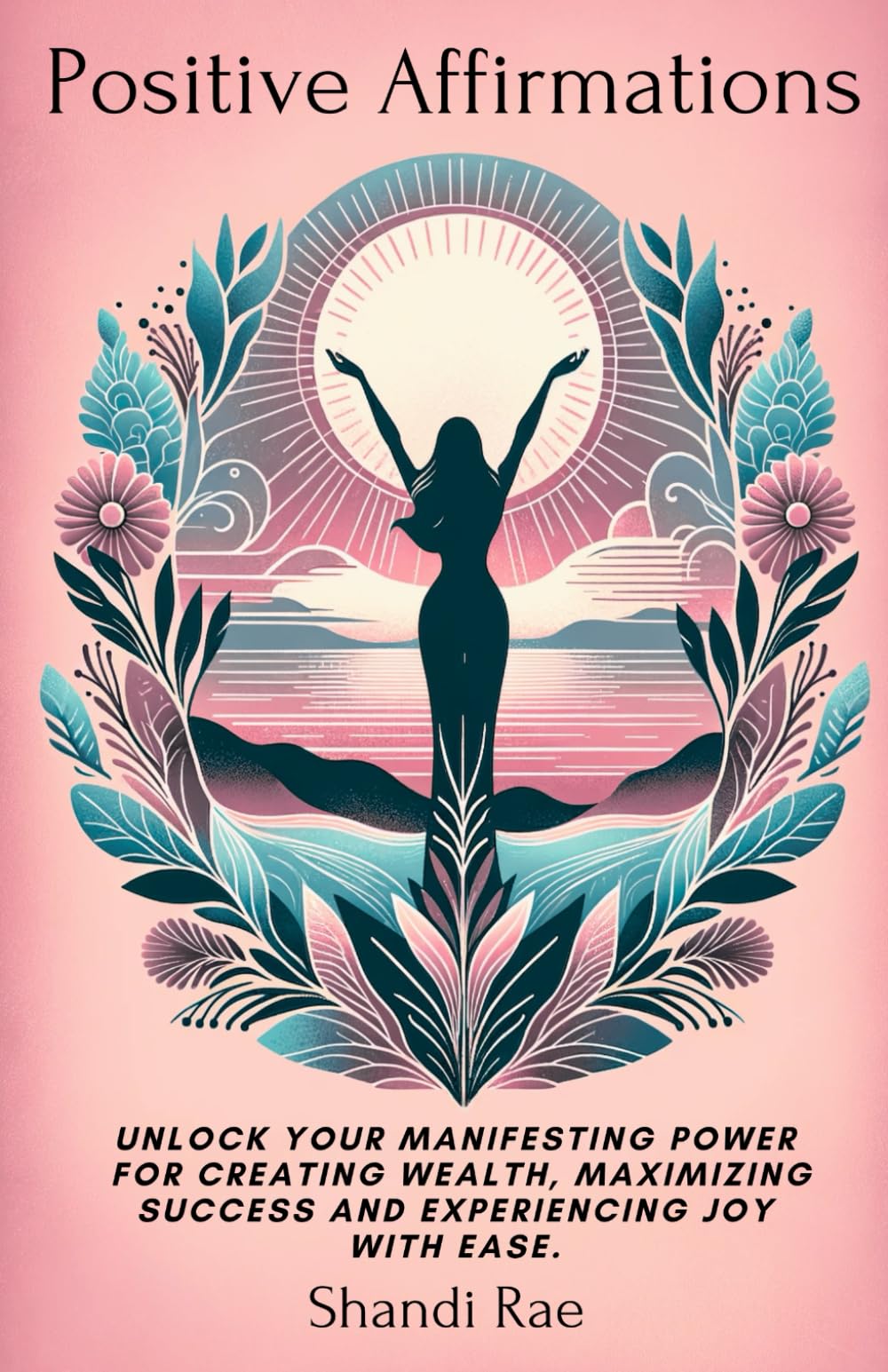 Positive Affirmations: Unlock Your Manifesting Power for Creating ...