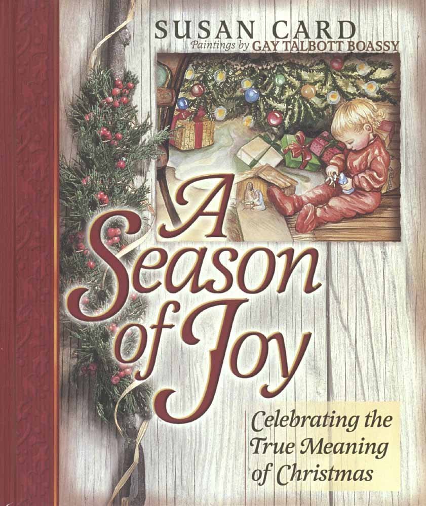 A Season of Joy: Celebrating the True Meaning of Christmas: Card, Susan ...