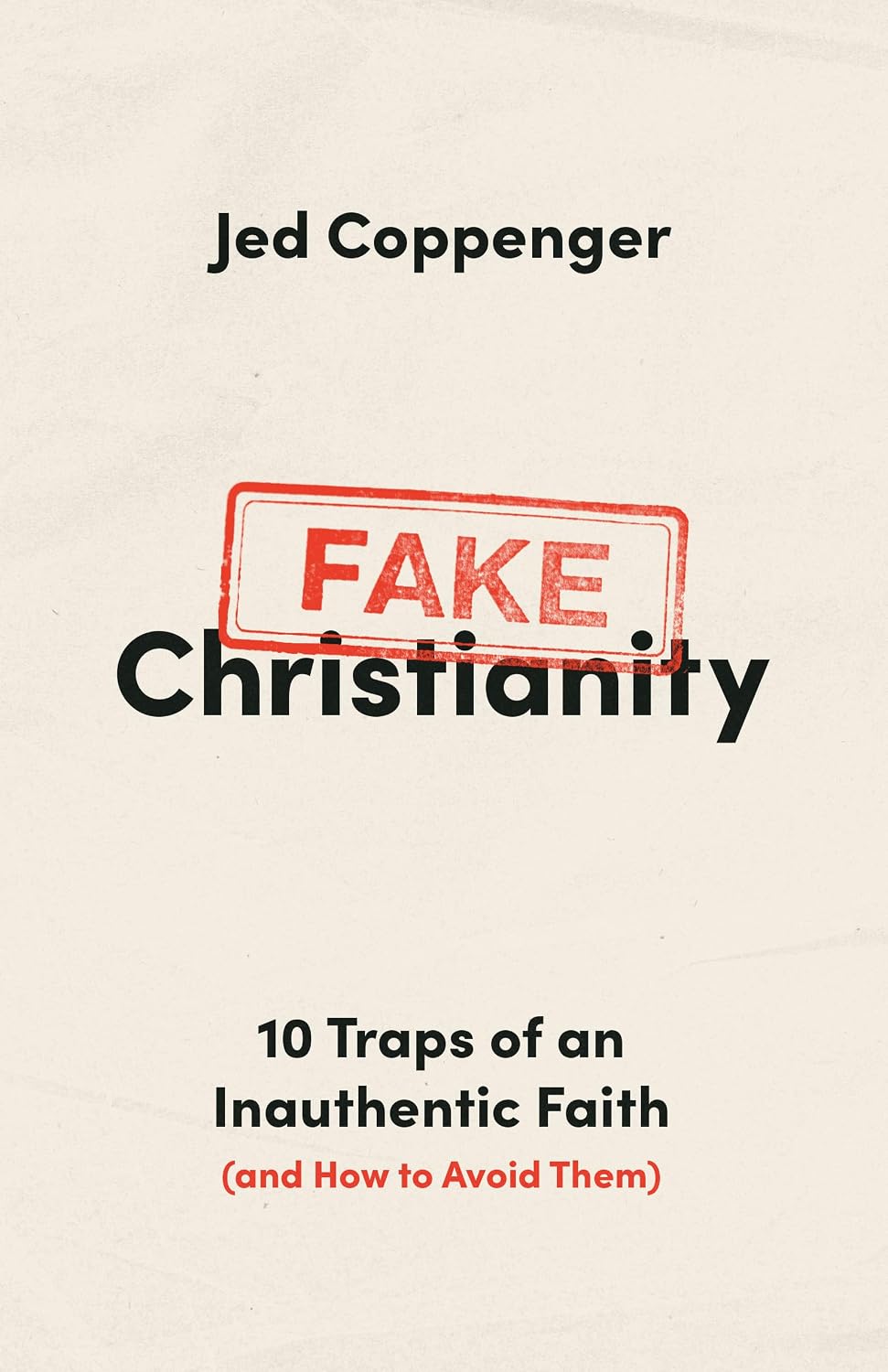 Fake Christianity: 10 Traps of an Inauthentic Faith (and How to Avoid ...