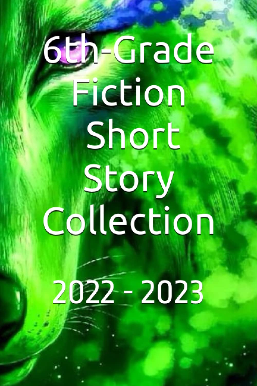 6th Grade Short Story Collection: 2022 - 2023: Kachow, Sir ...