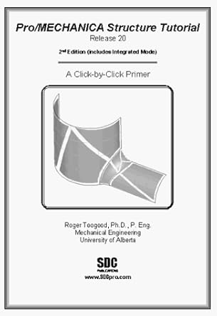 Pro/MECHANICA Structural Tutorial (Release 20): Toogood, Roger ...