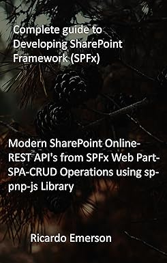Complete guide to Developing SharePoint Framework (SPFx): Modern SharePoint Online-REST API's ...