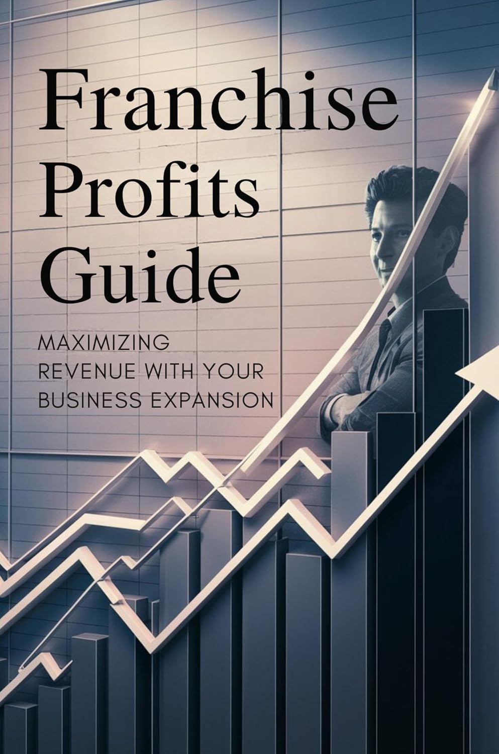 Amazon.com: Franchise Profits Guide: Maximizing Revenue With Your ...