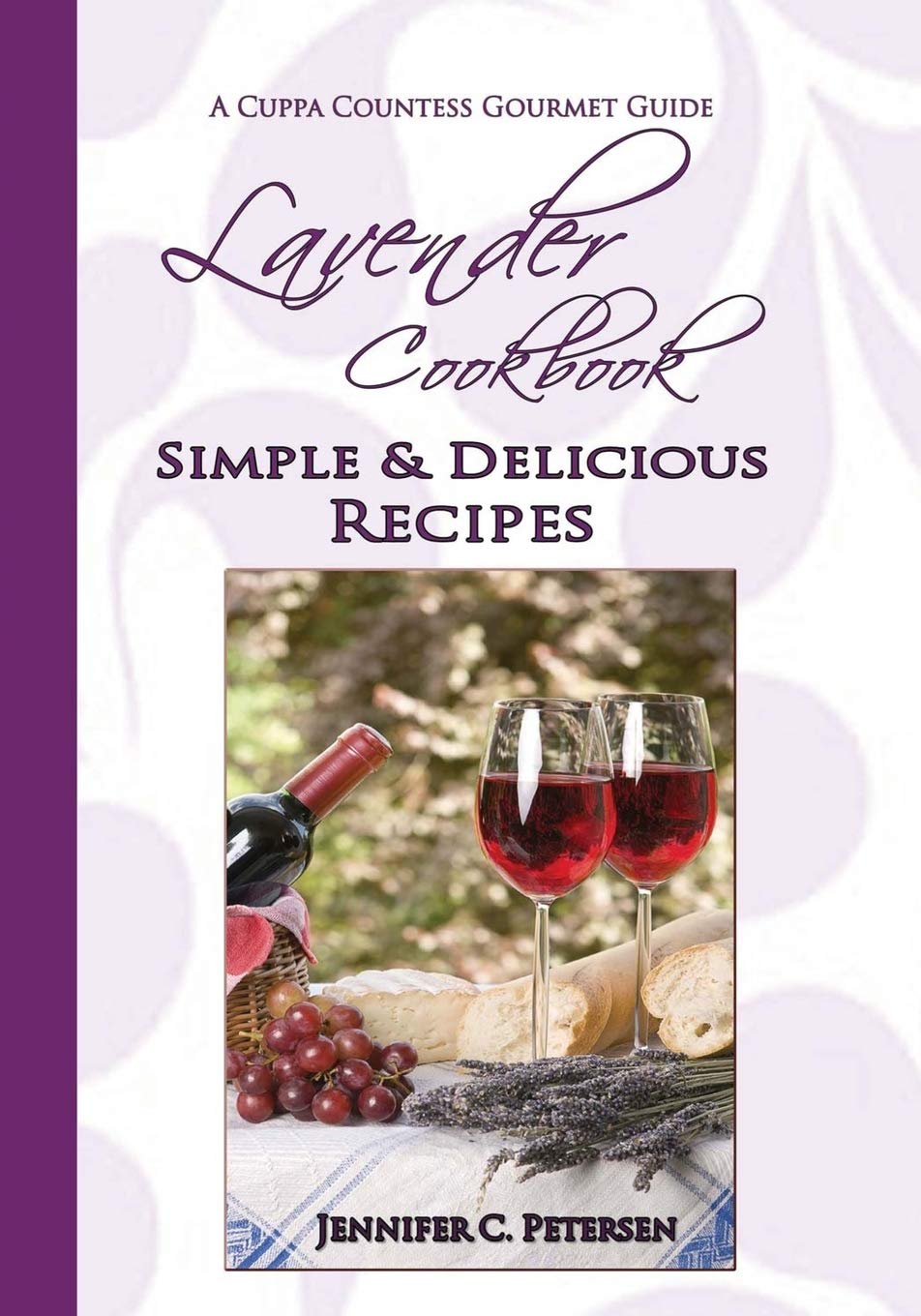 Lavender Cookbook: Simple & Delicious Recipes: A Cuppa Countess Gourmet ...