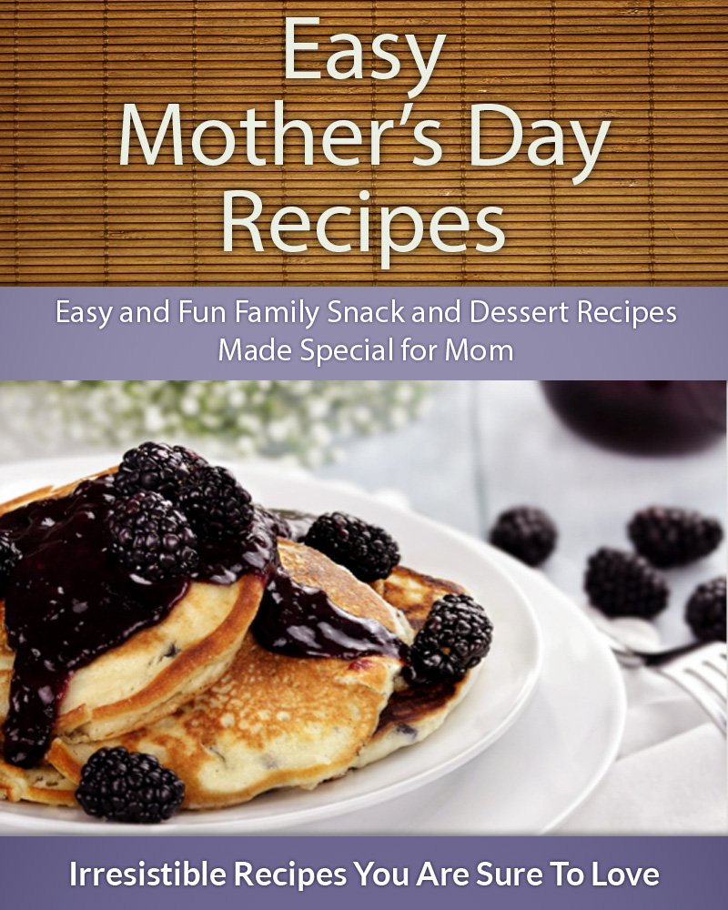 Easy Mother's Day Recipes: Easy and Fun Family Snack and Dessert ...
