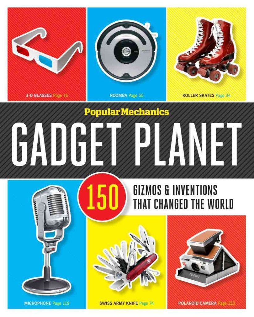 Popular Mechanics Gadget Planet: 150 Gizmos & Inventions that Changed ...