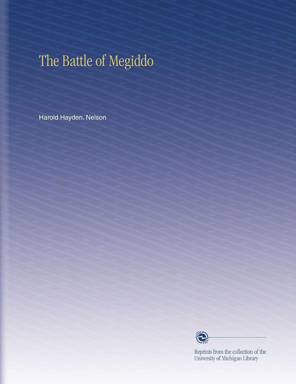 Amazon.com: The Battle of Megiddo: Nelson, Harold Hayden.: Books