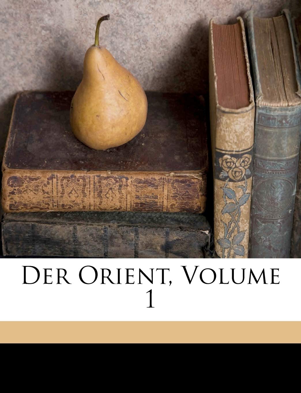Amazon.com: Der Orient, Volume 1 (German Edition): 9781174282928 ...