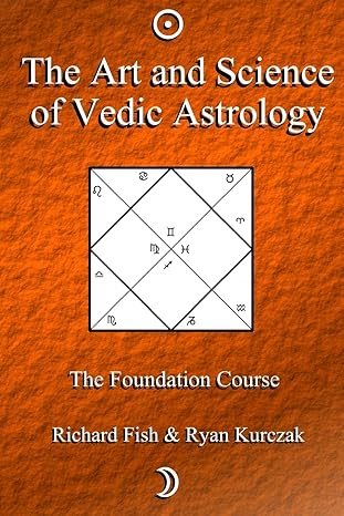 The Art and Science of Vedic Astrology: The Foundation Course: Volume 1 ...