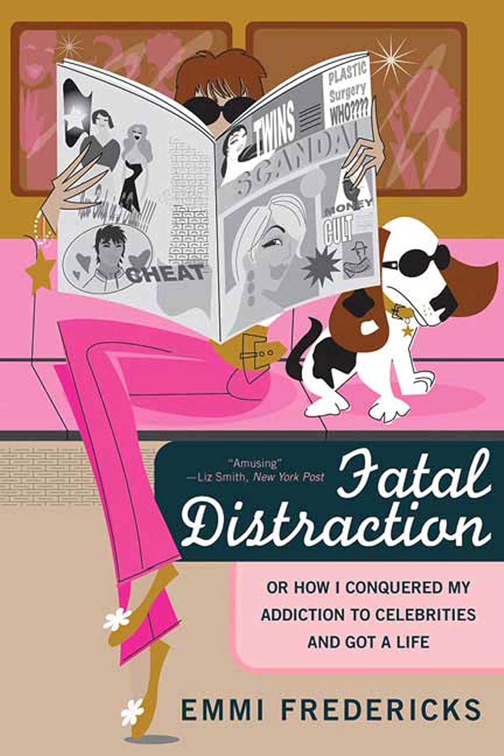 Fatal Distraction: Or How I Conquered My Addiction to Celebrities and ...