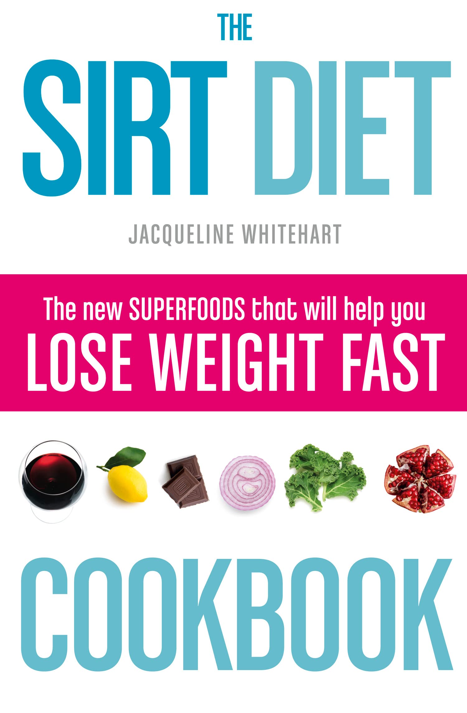 The Sirt Diet Cookbook : Whitehart, Jacqueline: Amazon.co.uk: Books