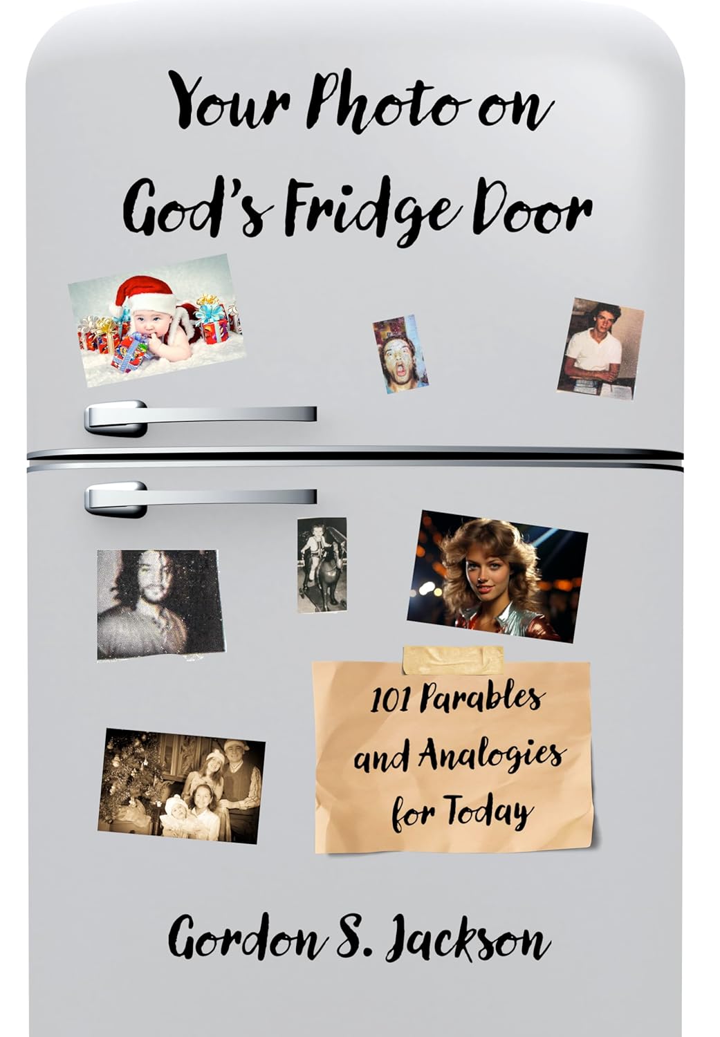 Your Photo on God's Fridge Door: 101 Parables and Analogies for Today ...