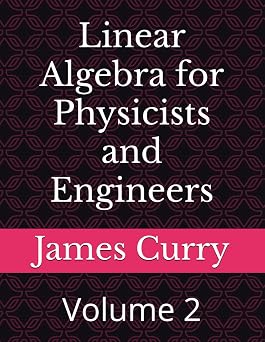 Linear Algebra for Physicists and Engineers: Volume 2: Curry, James ...
