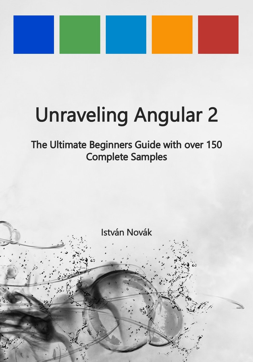 Unraveling Angular 2: The Ultimate Beginners Guide with over 130 ...