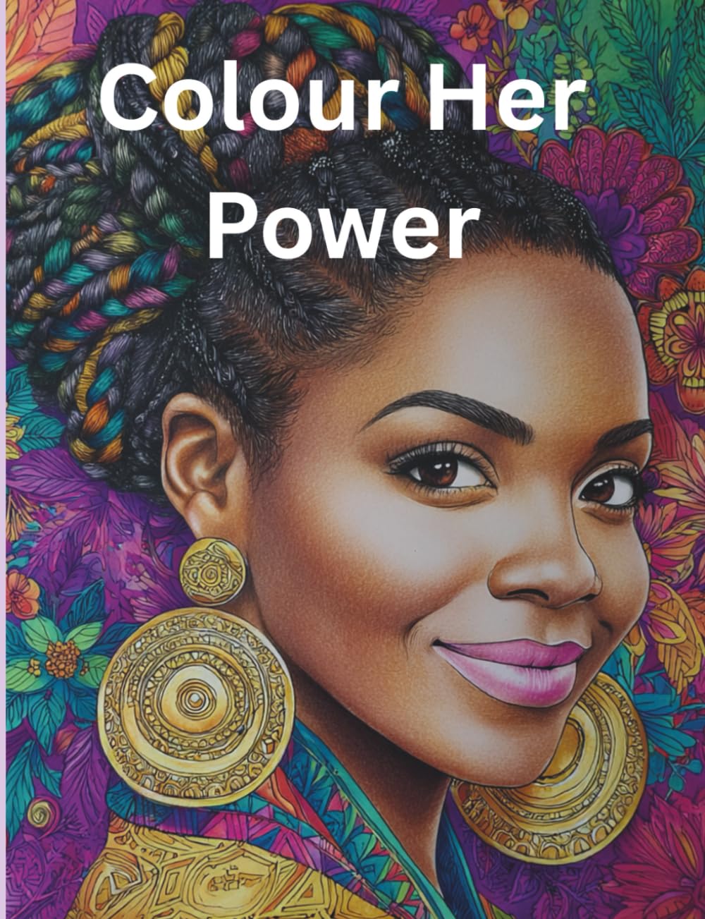 Colour Her Power: A Colouring Book Celebrating Strong and Beautiful ...