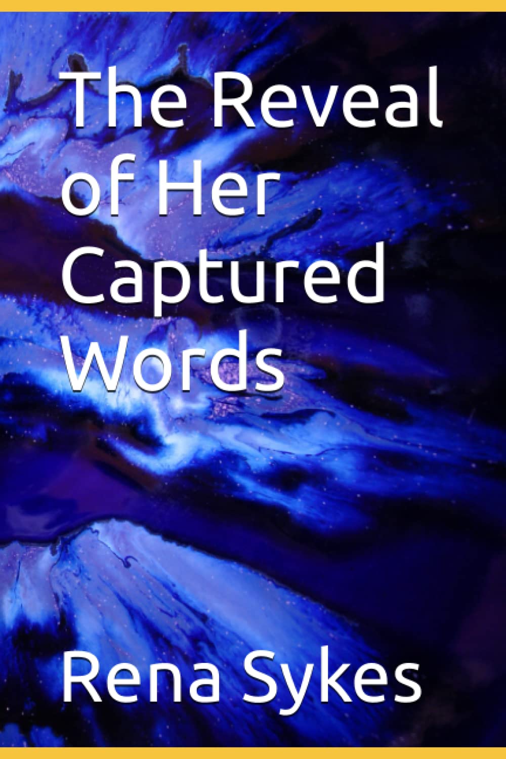 The Reveal of Her Captured Words: A collection of poems: Sykes, Rena ...