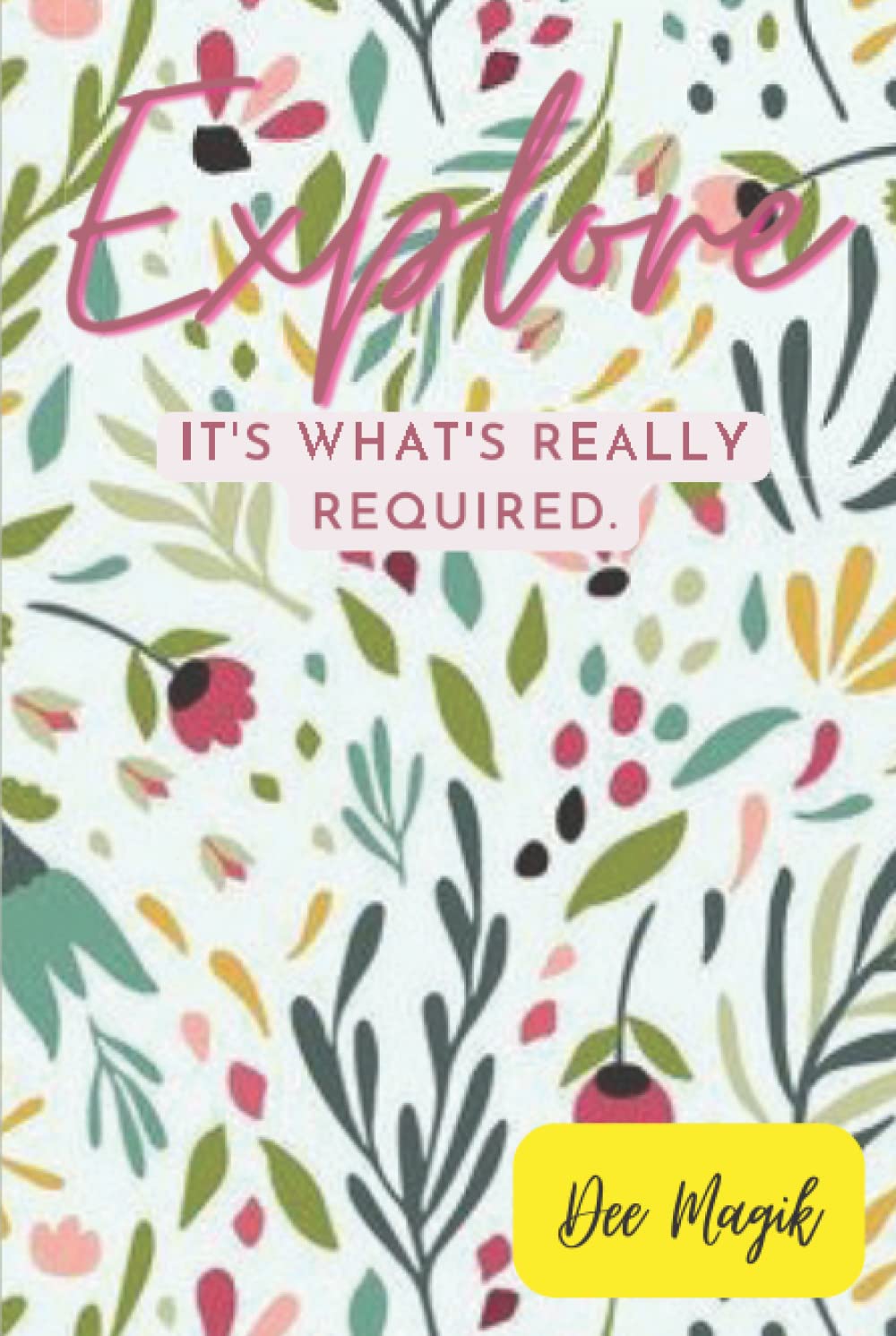 Explore: It's what's really required: Amazon.co.uk: magik, Dee ...