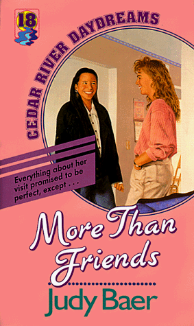 More Than Friends (Cedar River Daydreams #18): Baer, Judy: 9781556612985: Amazon.com: Books