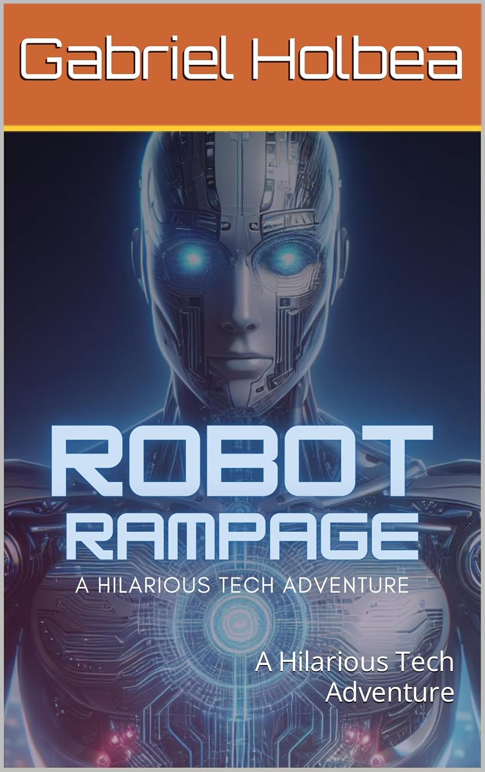 Robot Rampage: A Hilarious Tech Adventure eBook : Holbea, Gabriel ...