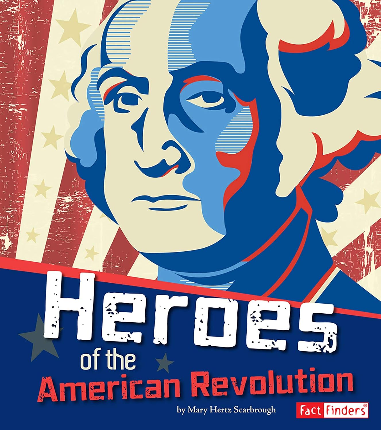 Heroes of the American Revolution (The Story of the American Revolution ...