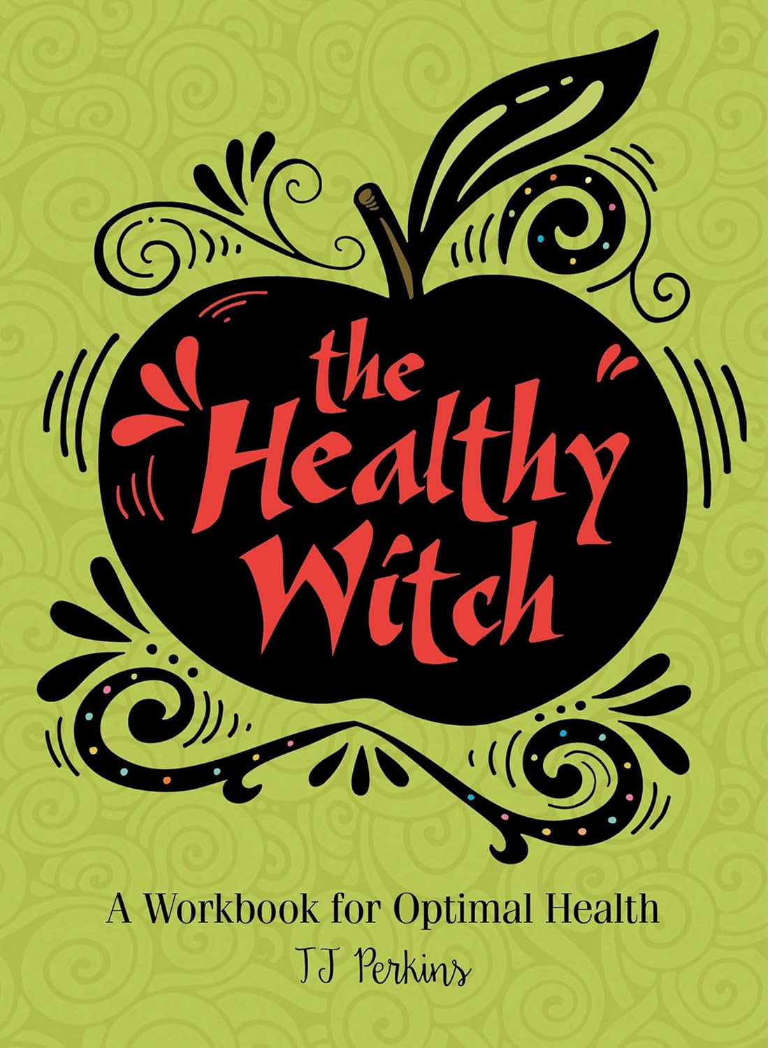 The Healthy Witch: A Workbook for Optimal Health: Perkins, T J ...