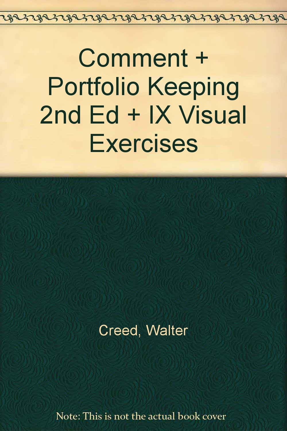 Comment + Portfolio Keeping 2nd Ed + IX Visual Exercises: Creed, Walter ...