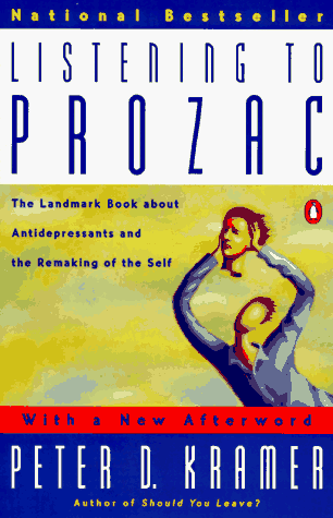 Listening to Prozac: The Landmark Book About Antidepressants and the ...