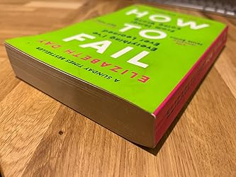 How to Fail: Everything I’ve Ever Learned From Things Going Wrong ...