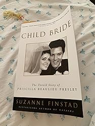 Child Bride: The Untold Story of Priscilla Beaulieu Presley: Finstad ...