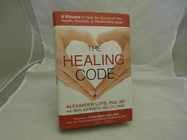 The Healing Code: 6 Minutes to Heal the Source of Your Health, Success ...
