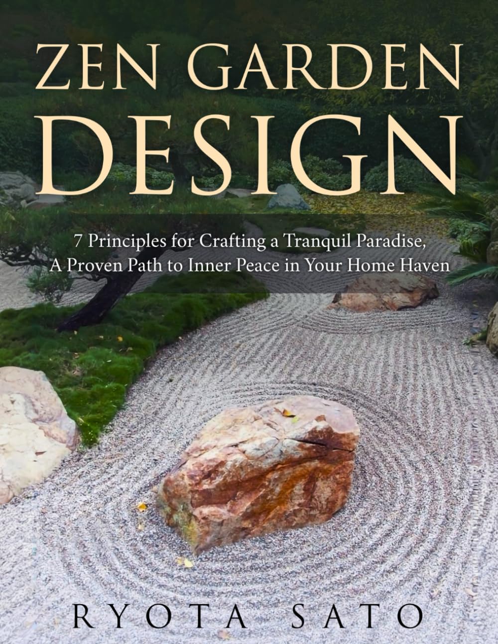 ZEN GARDEN DESIGN: 7 Principles for Crafting a Tranquil Paradise, A ...