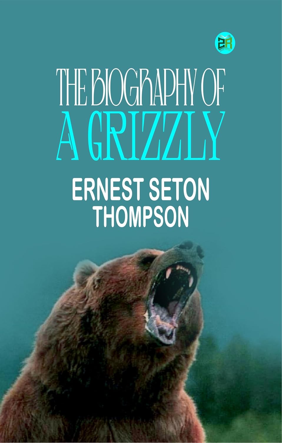 The Biography of a Grizzly: Amazon.co.uk: Ernest Seton Thompson ...