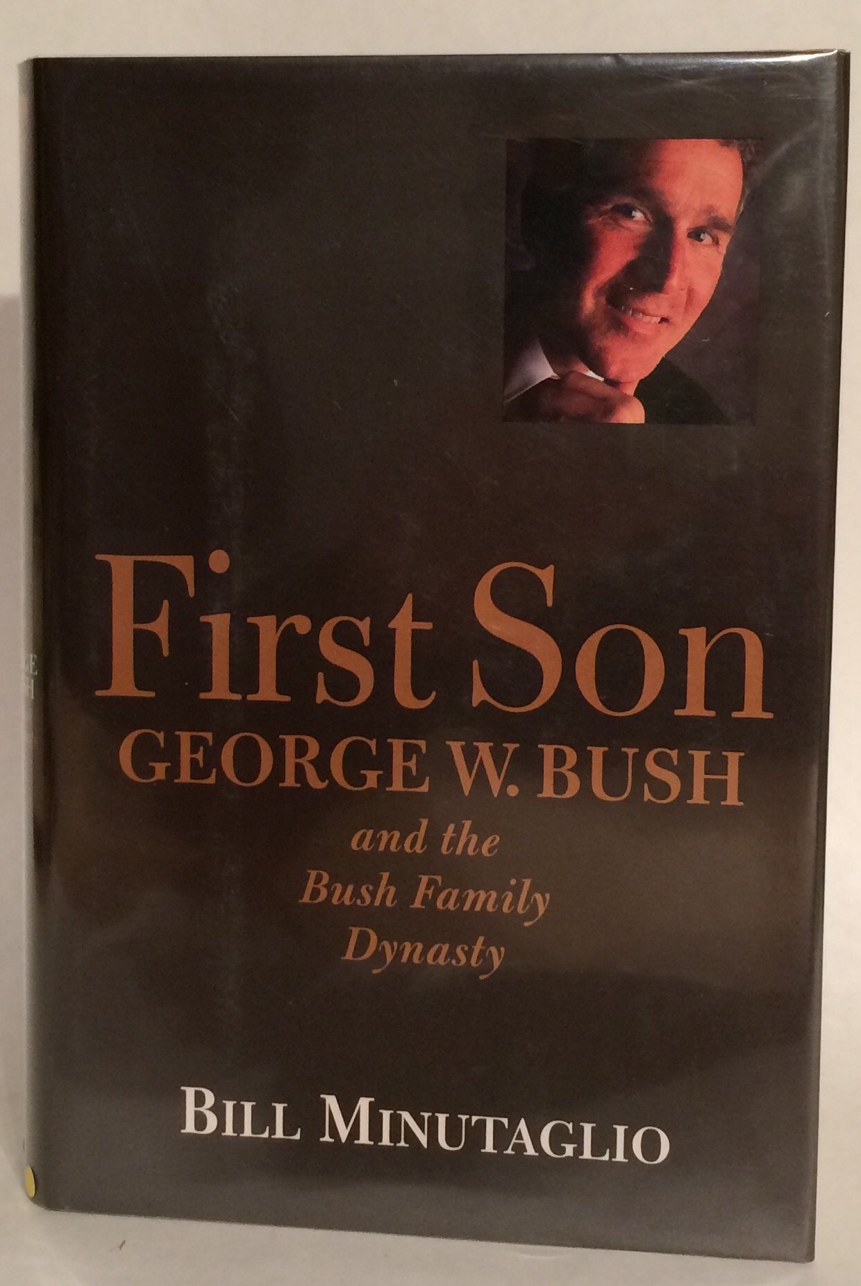 First Son: George W. Bush and the Bush Family Dynasty: Minutaglio, Bill ...