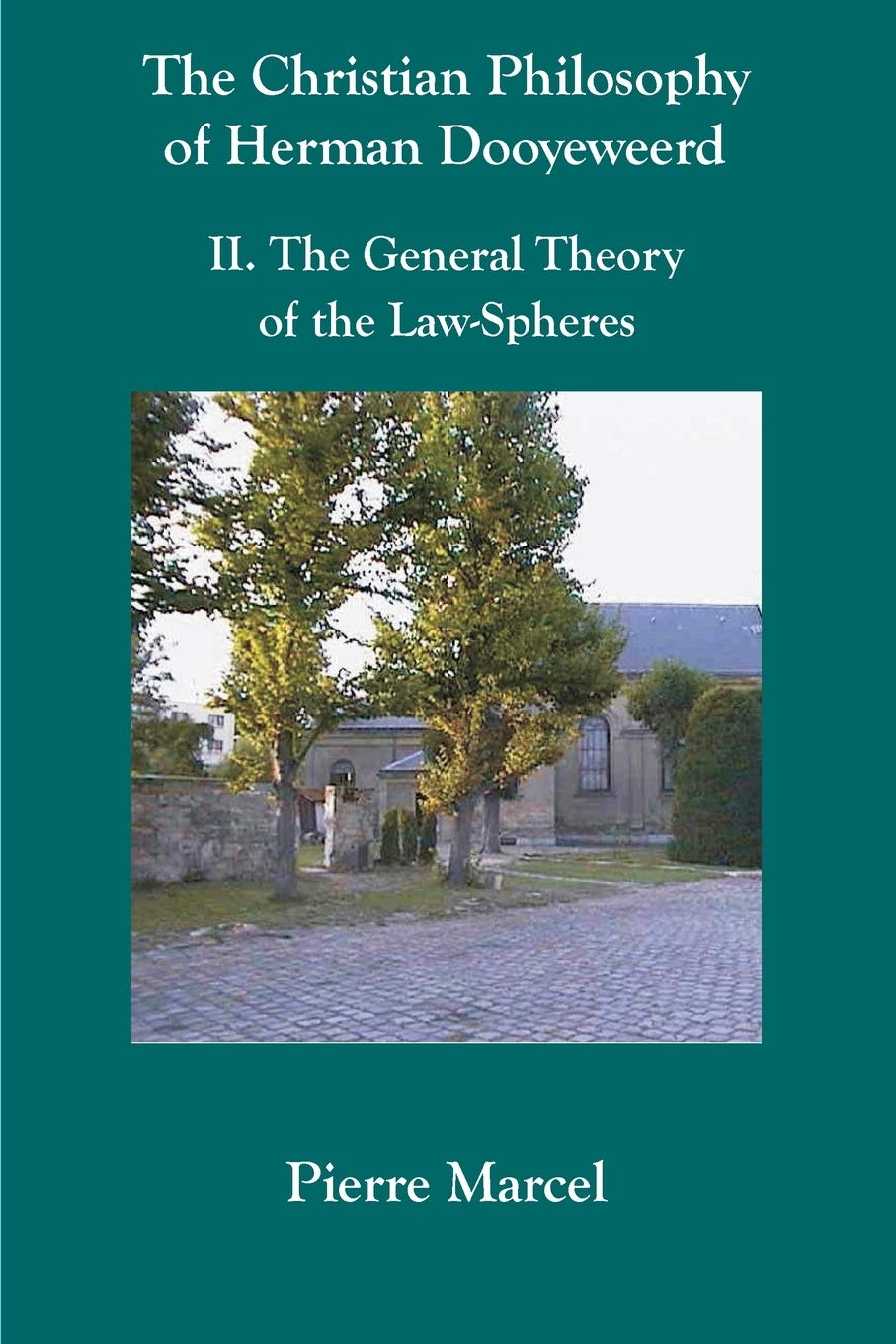 The Christian Philosophy of Herman Dooyeweerd: II. the General Theory ...