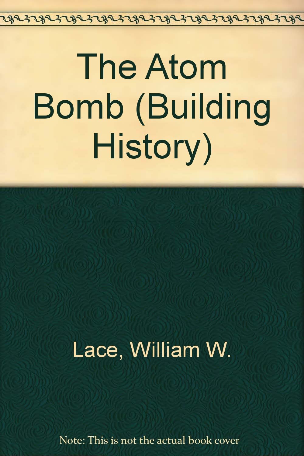 Amazon.com: The Atom Bomb (Building History): 9781560067245: Lace ...