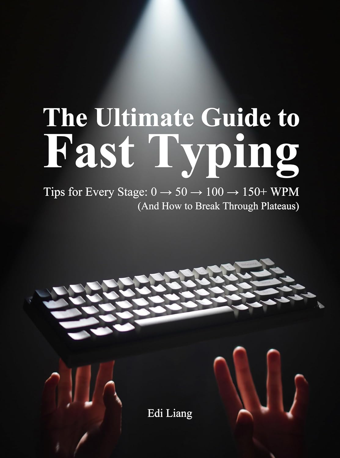 The Ultimate Guide to Fast Typing: Tips for Every Stage: 0 → 50 → 100 → ...