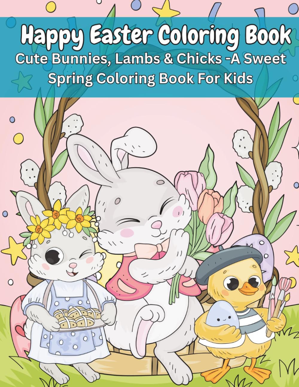 Happy Easter Coloring Book: Cute Bunnies, Lambs, & Chicks - A Sweet ...