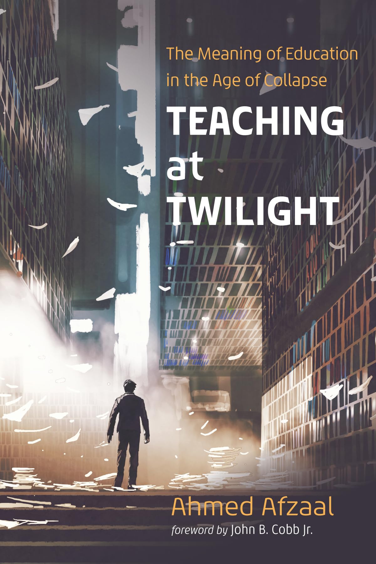 Teaching at Twilight: The Meaning of Education in the Age of Collapse ...