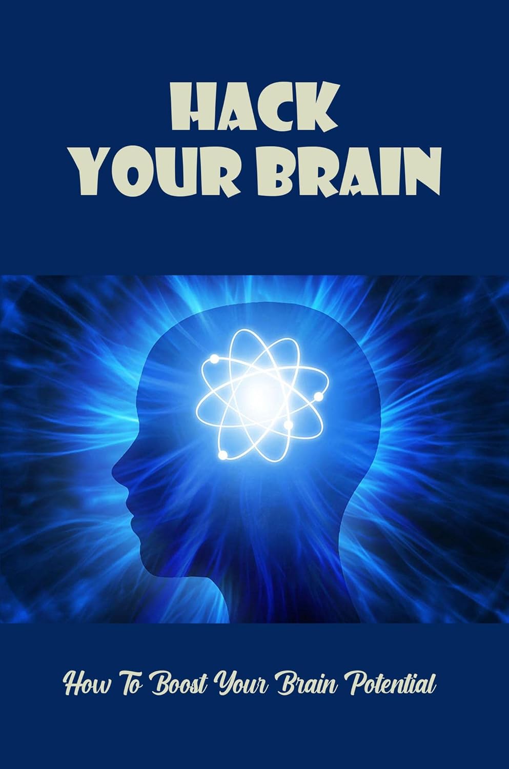 Hack Your Brain: How To Boost Your Brain Potential? eBook : Rushen ...