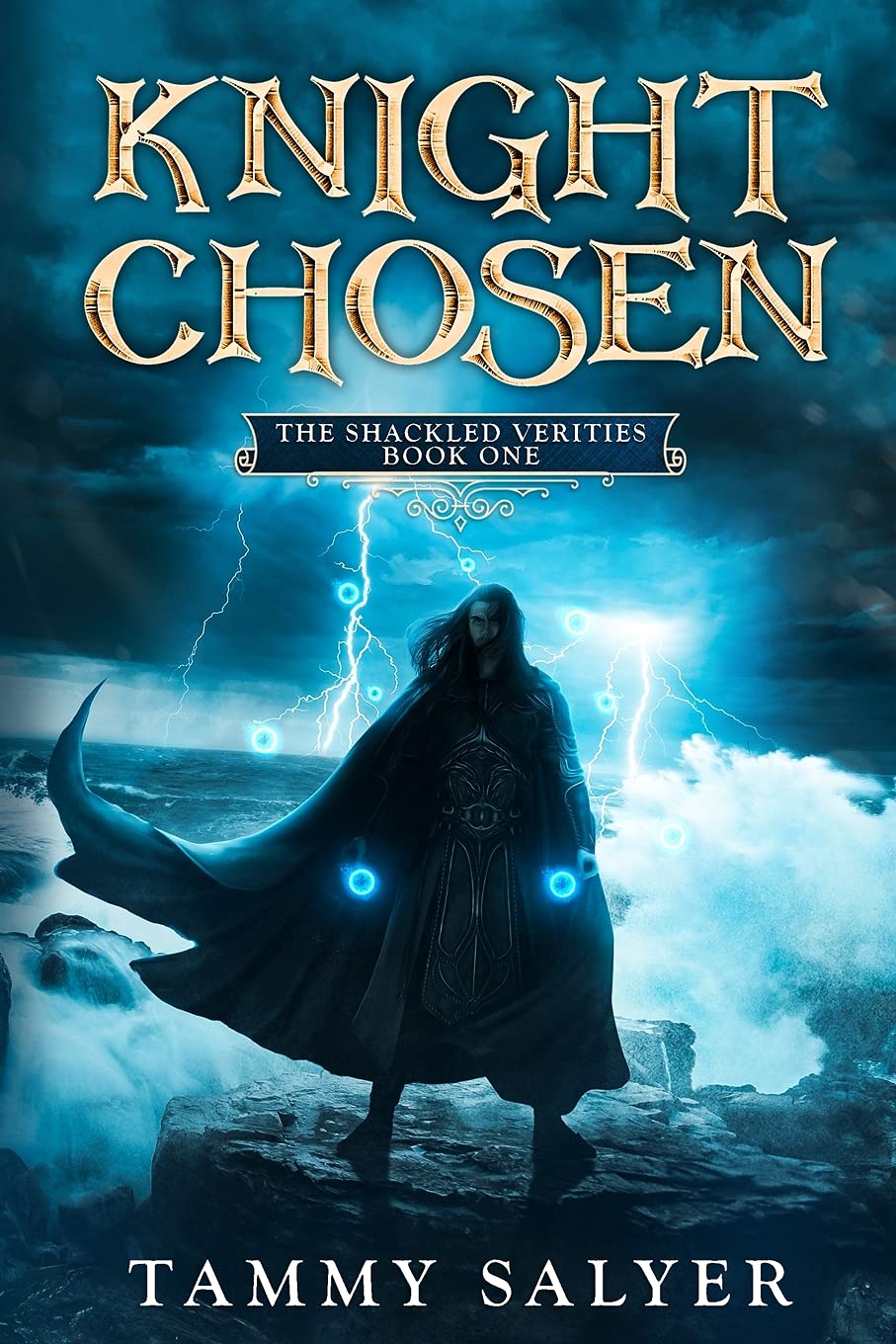 Knight Chosen: The Shackled Verities (Book One): Salyer, Tammy ...