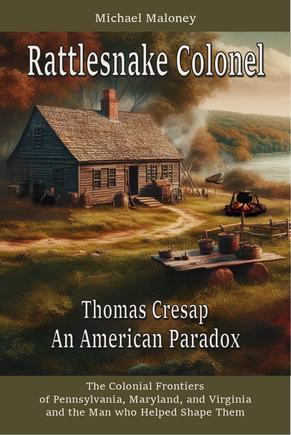 Rattlesnake Colonel: Thomas Cresap An American Paradox: Michael Maloney ...