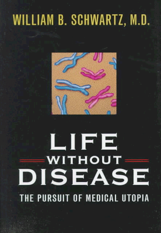 Life without Disease: The Pursuit of Medical Utopia: 9780520214675 ...
