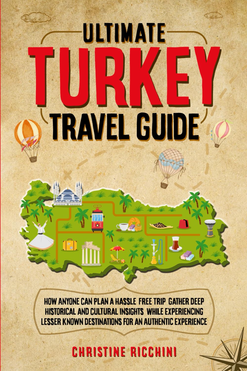 Ultimate Turkey Travel Guide: How Anyone Can Plan a Hassle Free Trip ...