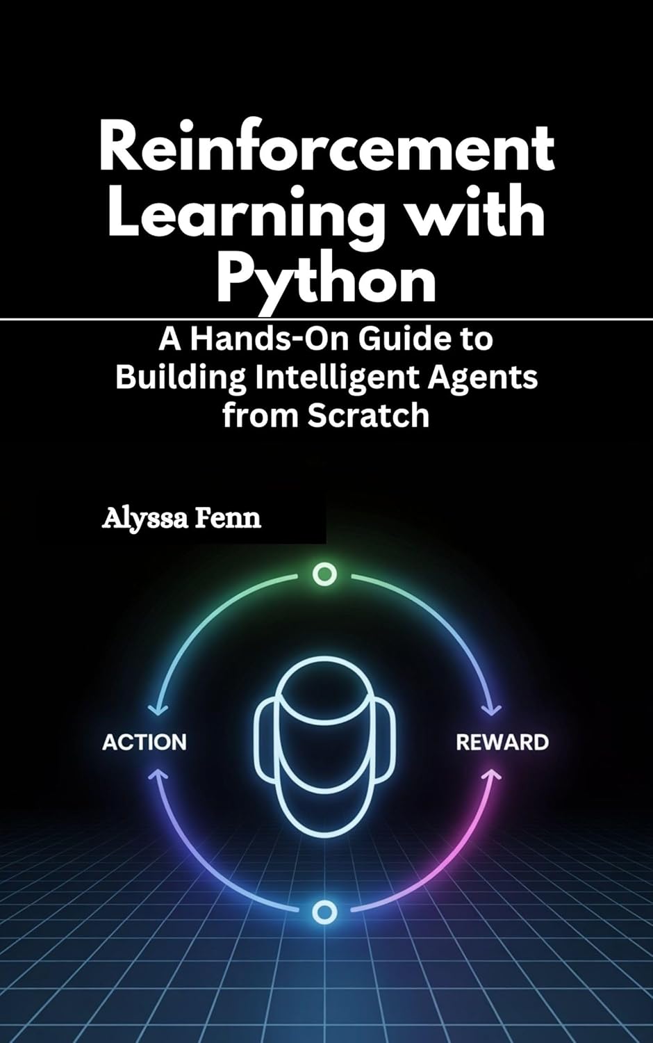 Reinforcement Learning with Python: A Hands-On Guide to Building ...