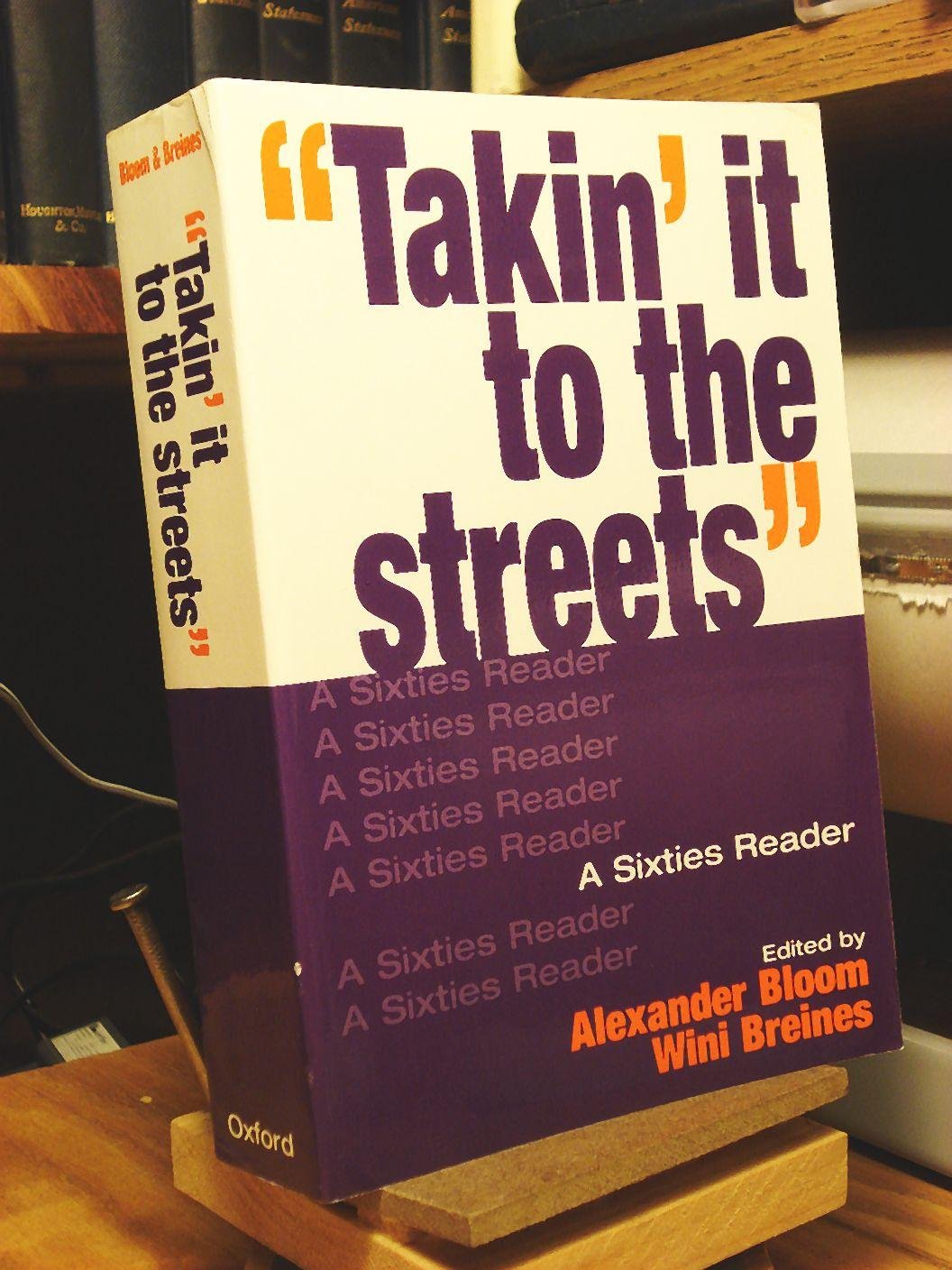 "Takin' It to the Streets": A Sixties Reader: Bloom, Alexander, Breines ...
