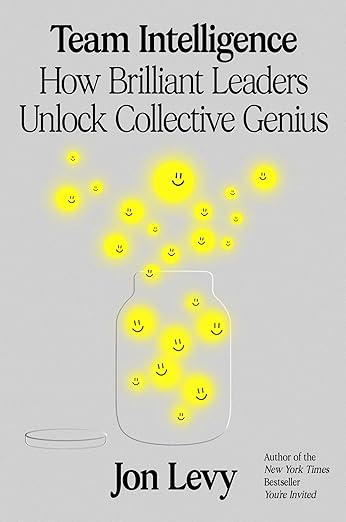Team Intelligence: How Brilliant Leaders Unlock Collective Genius: Levy ...
